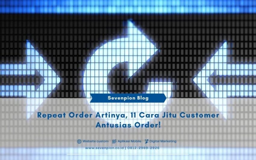 Repeat Order Artinya, 11 Cara Jitu Customer Antusias Order Lagi!